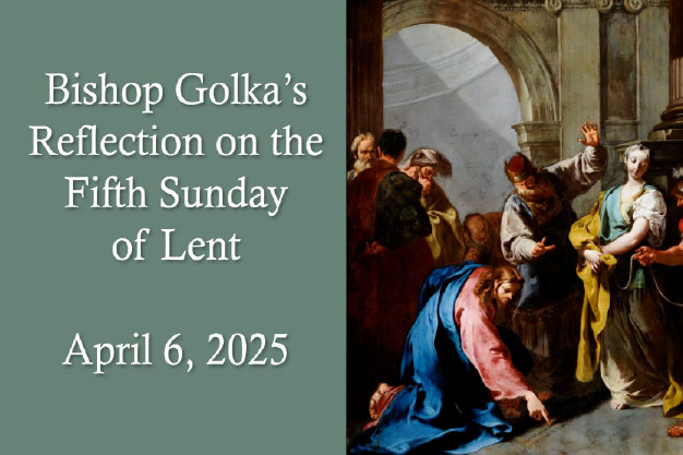 Bishop Golka's Reflection on the Fifth Sunday of Lent